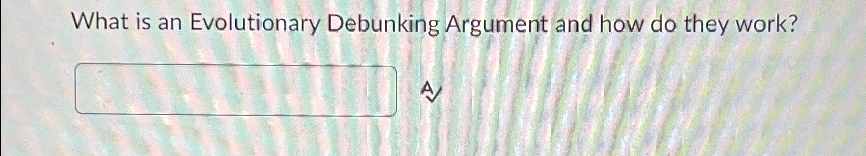 Solved What is an Evolutionary Debunking Argument and how do | Chegg.com