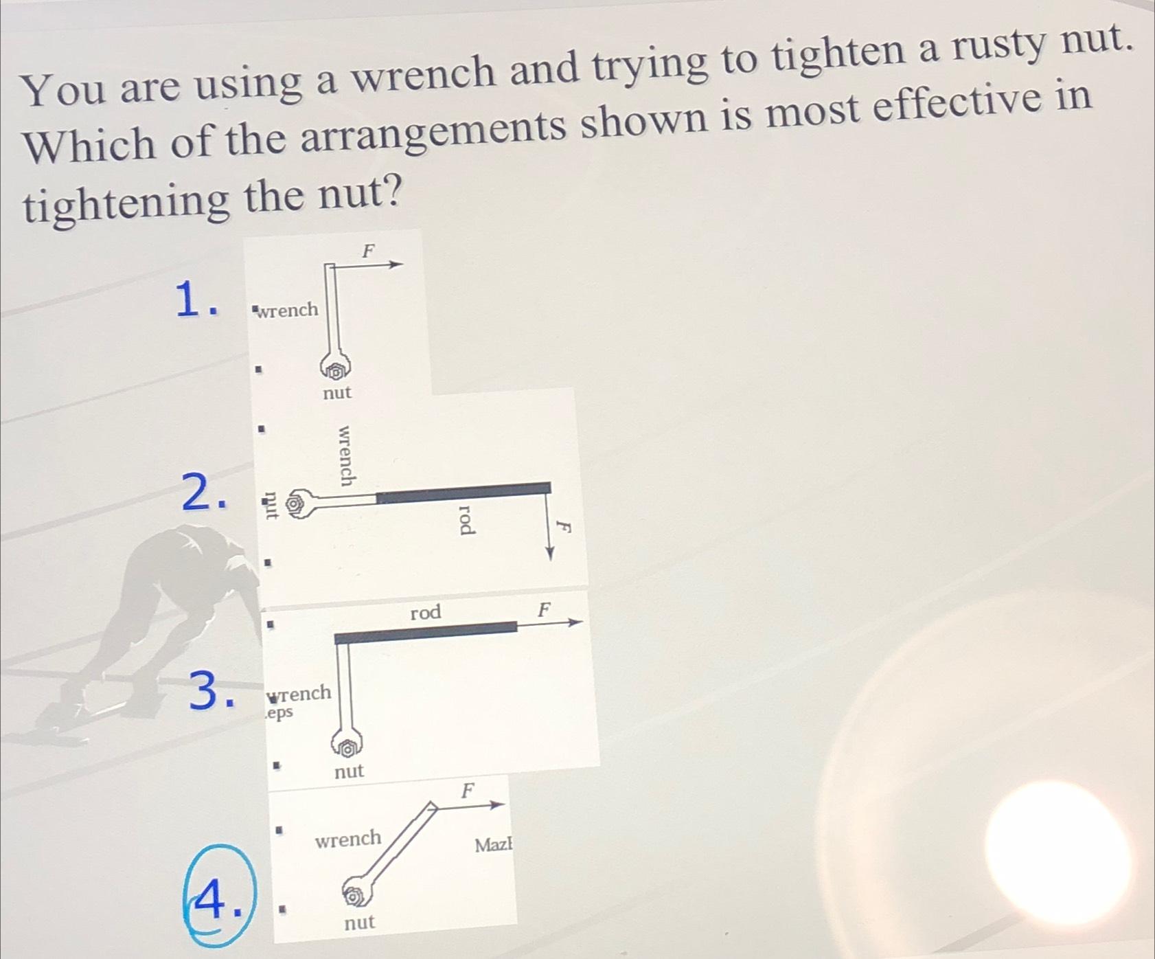Solved You are using a wrench and trying to tighten a rusty | Chegg.com