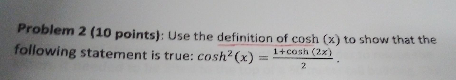 Solved Problem 2 (10 points): Use the definition of cosh(x) | Chegg.com