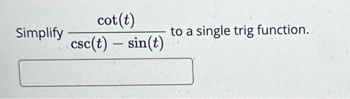 Solved Simplify csc(t)−sin(t)cot(t) to a single trig | Chegg.com