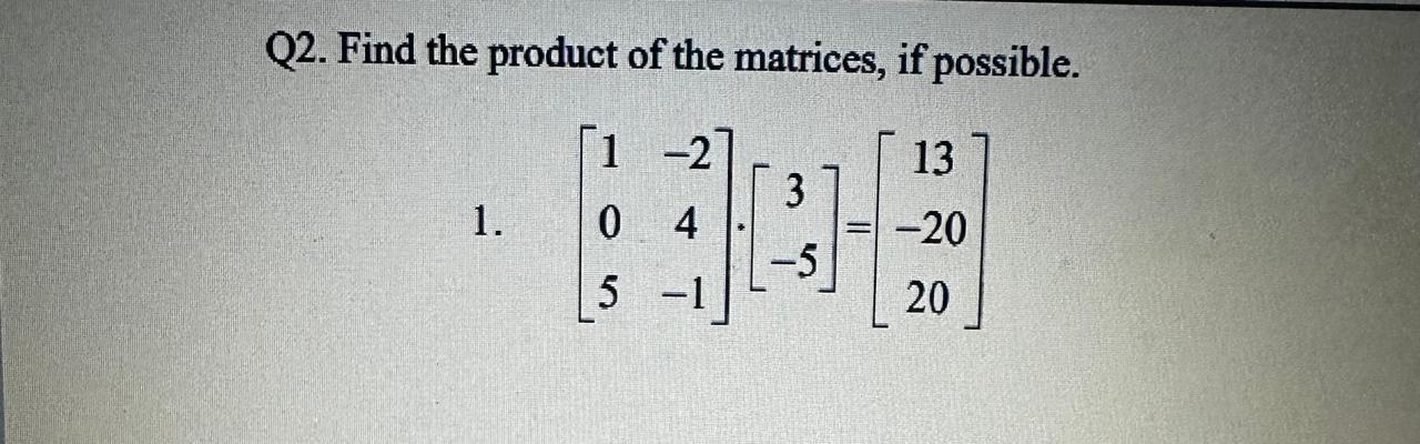 Solved Q2. ﻿Find the product of the matrices, if | Chegg.com