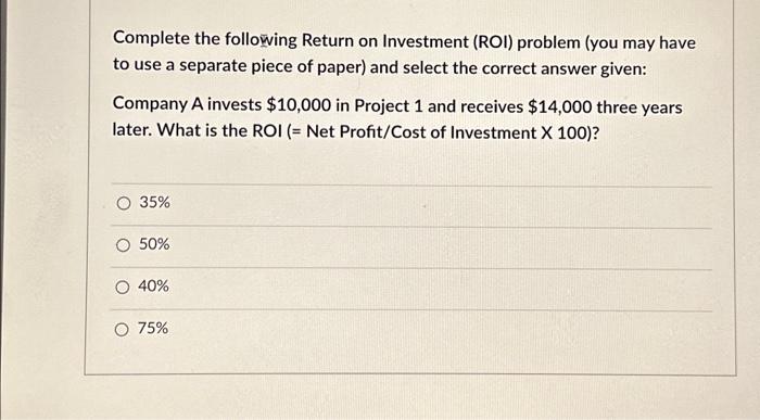 Solved Complete the following Return on Investment (ROI) | Chegg.com