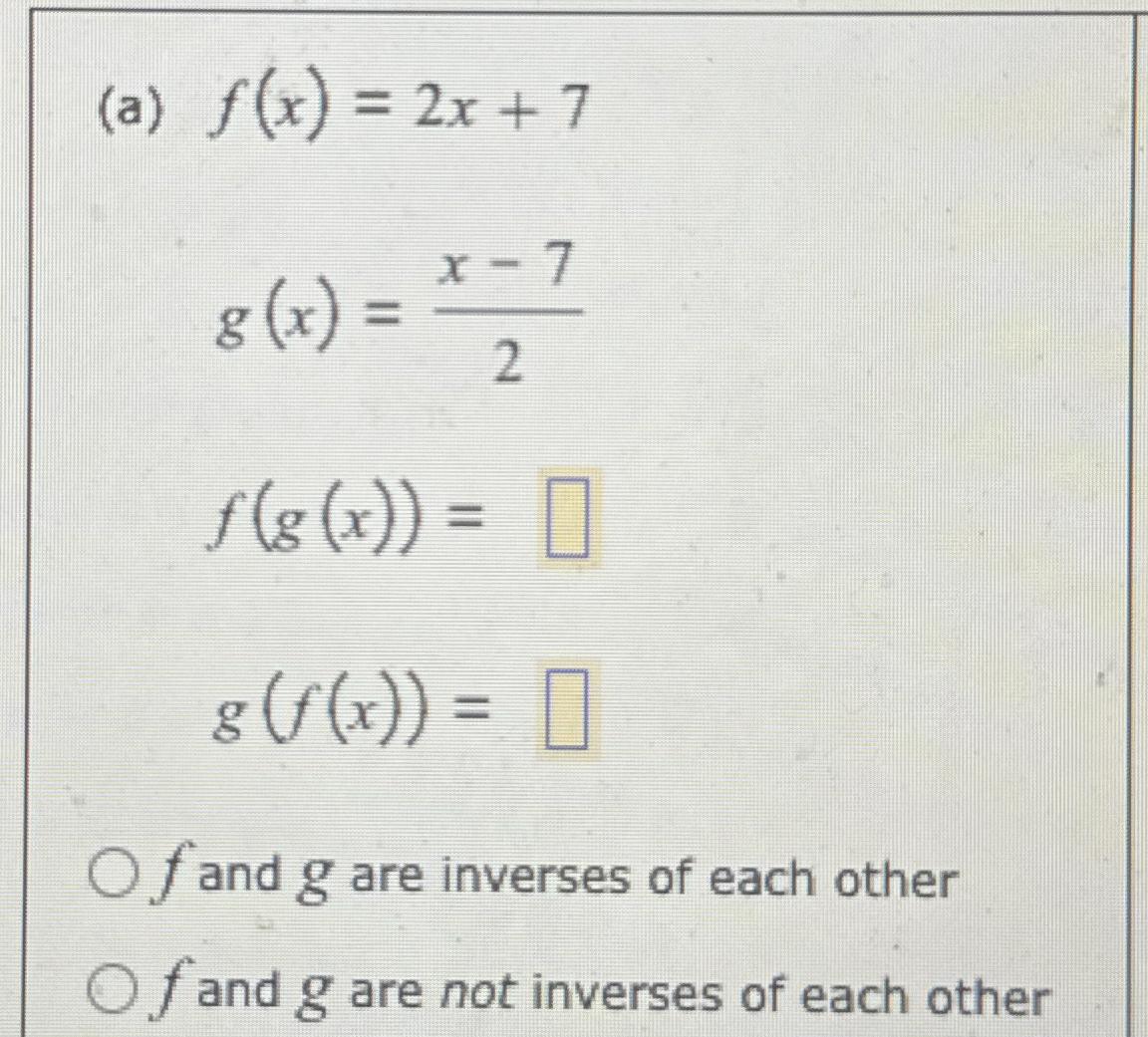 Solved (a)f(x)=2x+7g(x)=x-72f(g(x))=g(f(x))=f ﻿and g ﻿are | Chegg.com