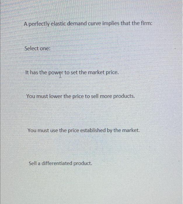 Solved A perfectly elastic demand curve implies that the | Chegg.com
