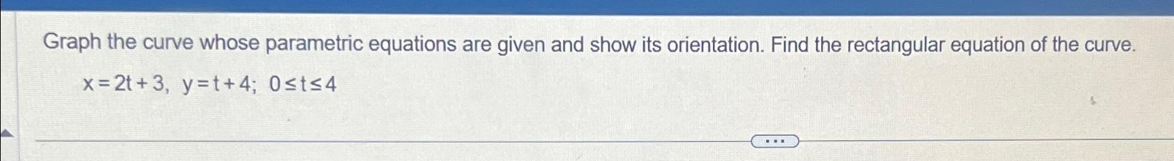 Solved Graph the curve whose parametric equations are given | Chegg.com