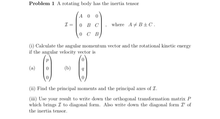 Solved Problem 1 A rotating body has the inertia tensor - Ao | Chegg.com