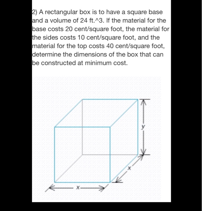 Solved 2) A rectangular box is to have a square base and a | Chegg.com