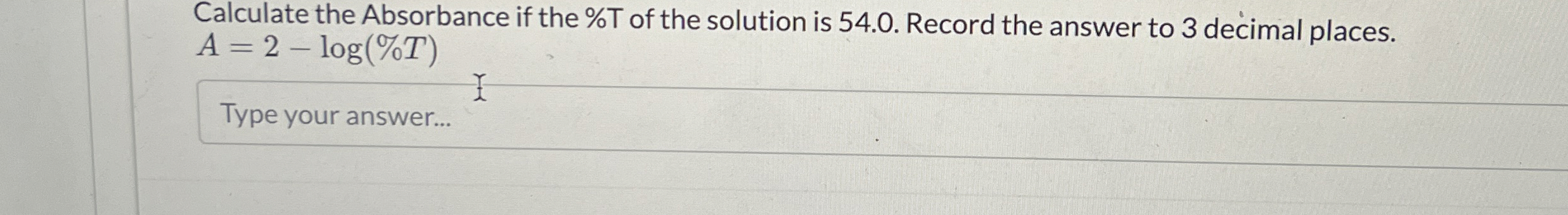 Calculate the Absorbance if the %T ﻿of the solution | Chegg.com