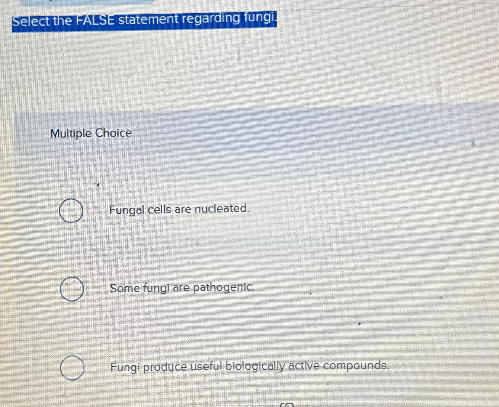 Solved Select the FALSE statement regarding fungi.Multiple | Chegg.com