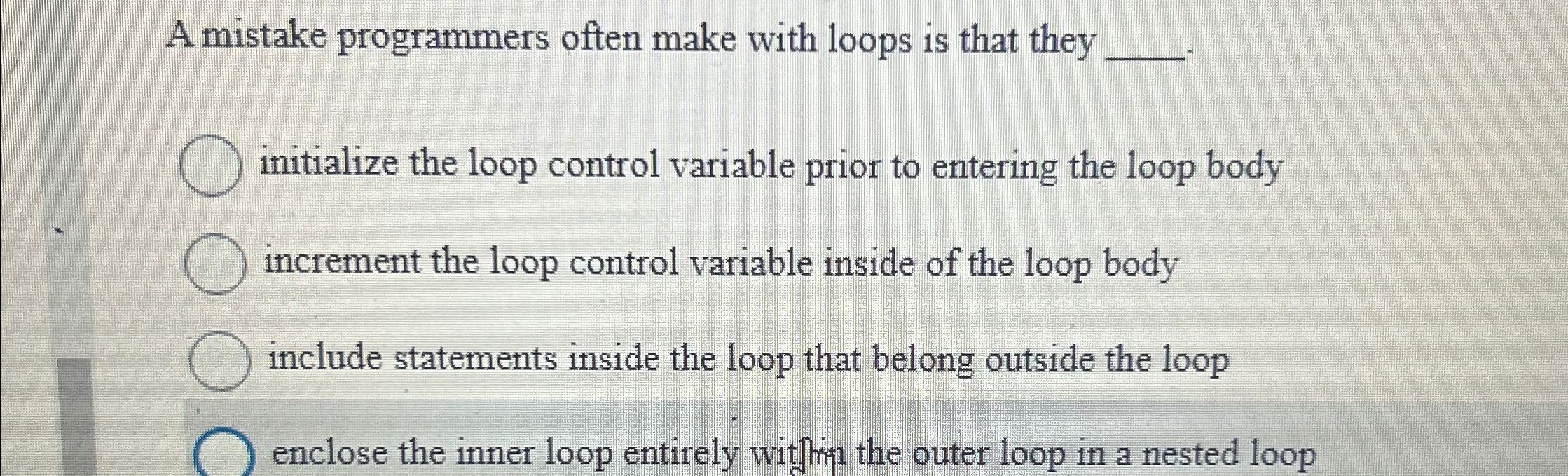 Solved A mistake programmers often make with loops is that | Chegg.com