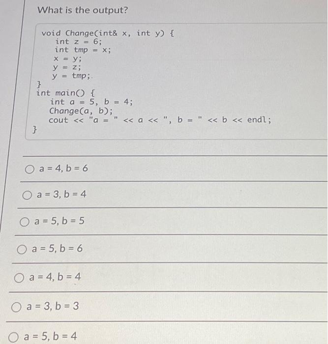 Solved What is the output? void Change (int& x, int y) { int | Chegg.com