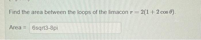 Solved Find the area between the loops of the limacon r Area | Chegg.com