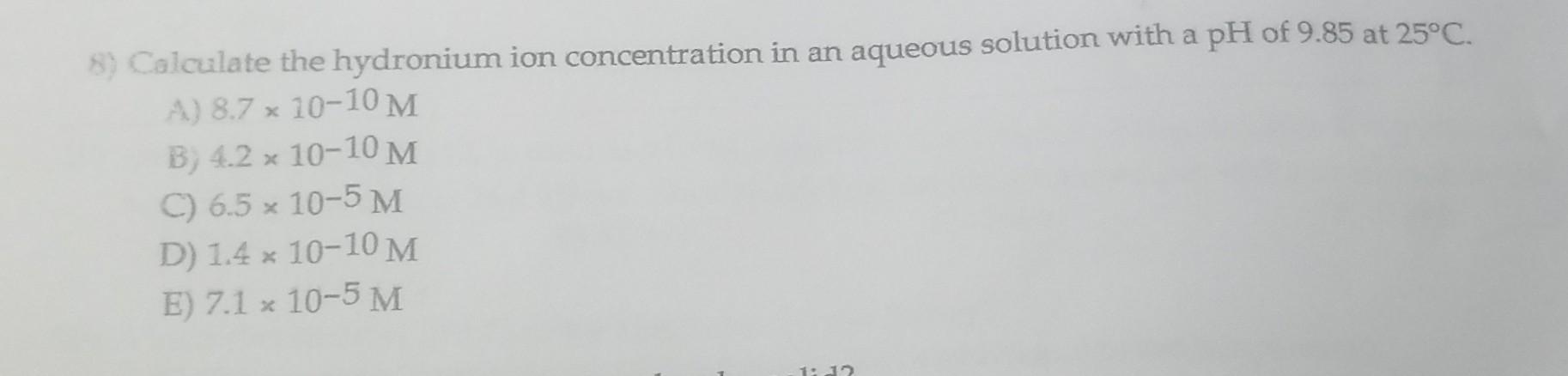 Solved 8) Calculate the hydronium ion concentration in an | Chegg.com