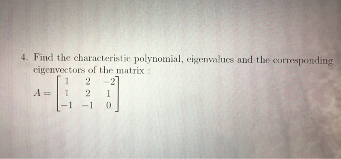 Solved 4. Find the characteristic polynomial, eigenvalues | Chegg.com