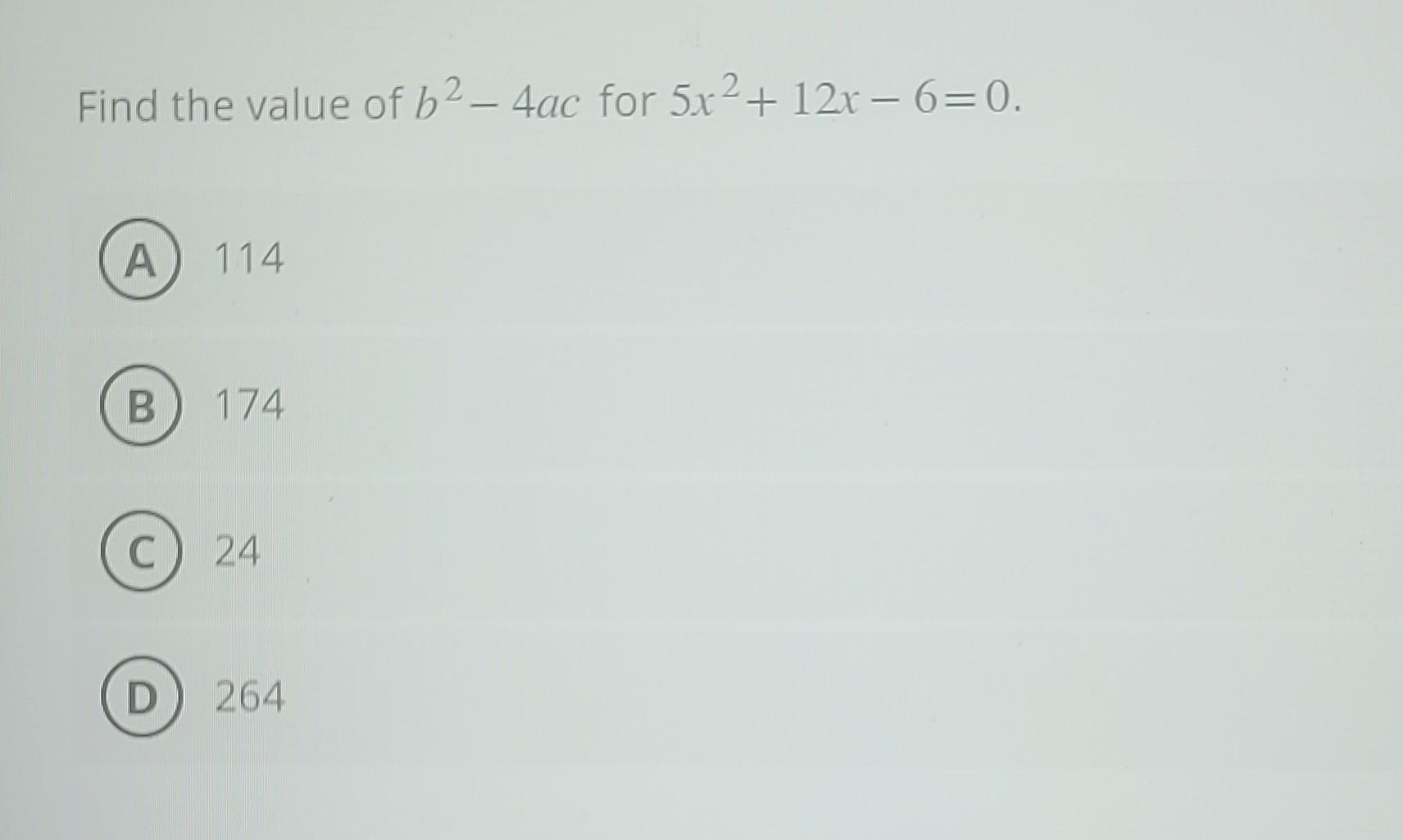Solved Find the value of b2−4ac for 5x2+12x−6=0 114 174 24 | Chegg.com