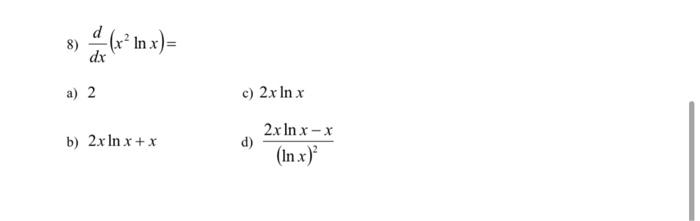 Solved dxd(x2lnx)= 2 c) 2xlnx 2xlnx+x d) (lnx)22xlnx−x | Chegg.com