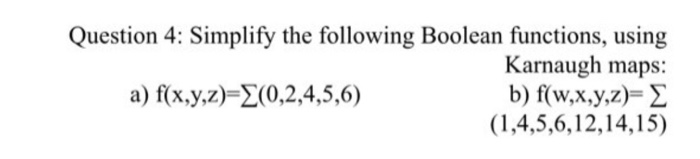 Solved Question 4: Simplify the following Boolean functions, | Chegg.com