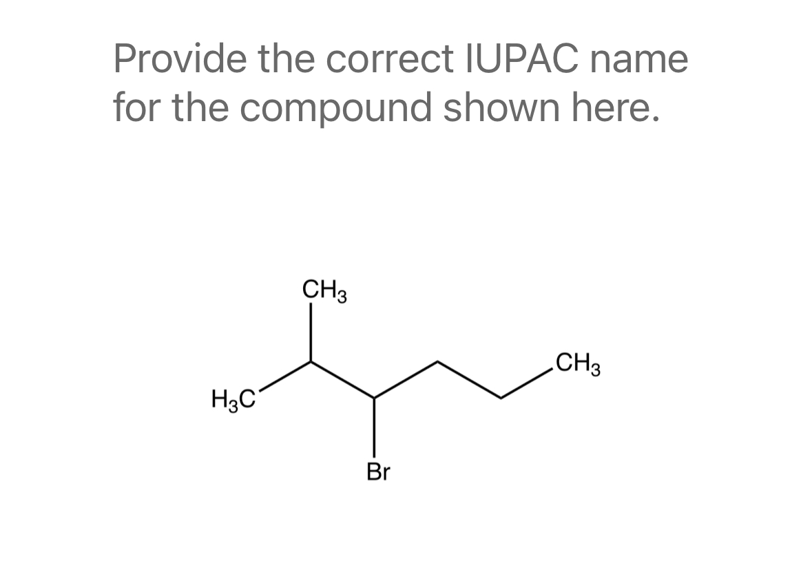 Solved Provide the correct IUPAC name for the compound shown | Chegg.com
