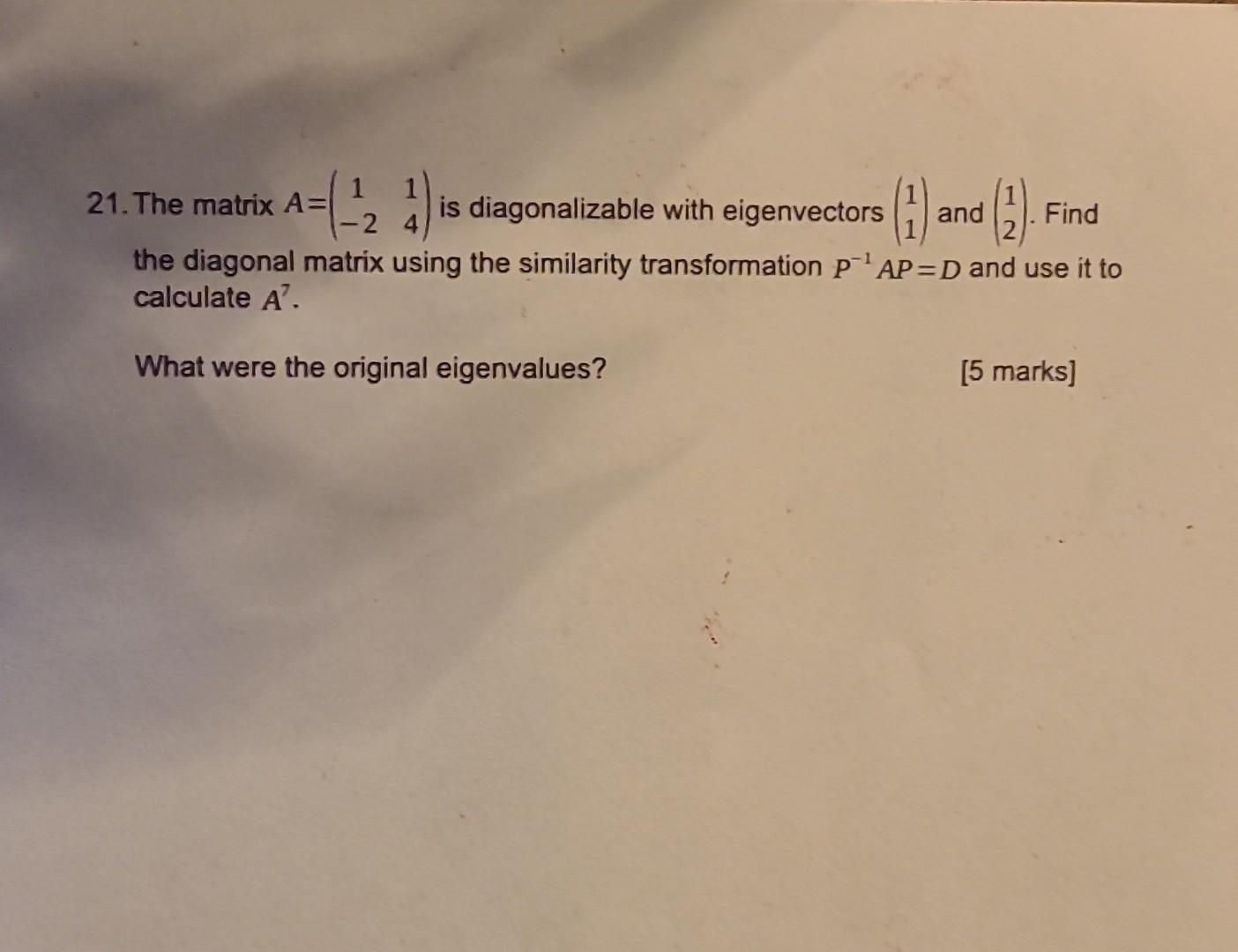 Solved 21. The matrix A=(1−214) is diagonalizable with | Chegg.com