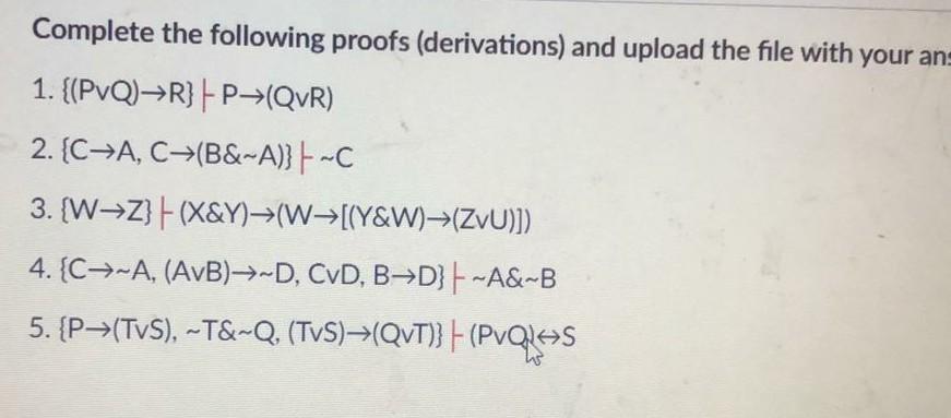 Solved Complete the following proofs (derivations) and | Chegg.com
