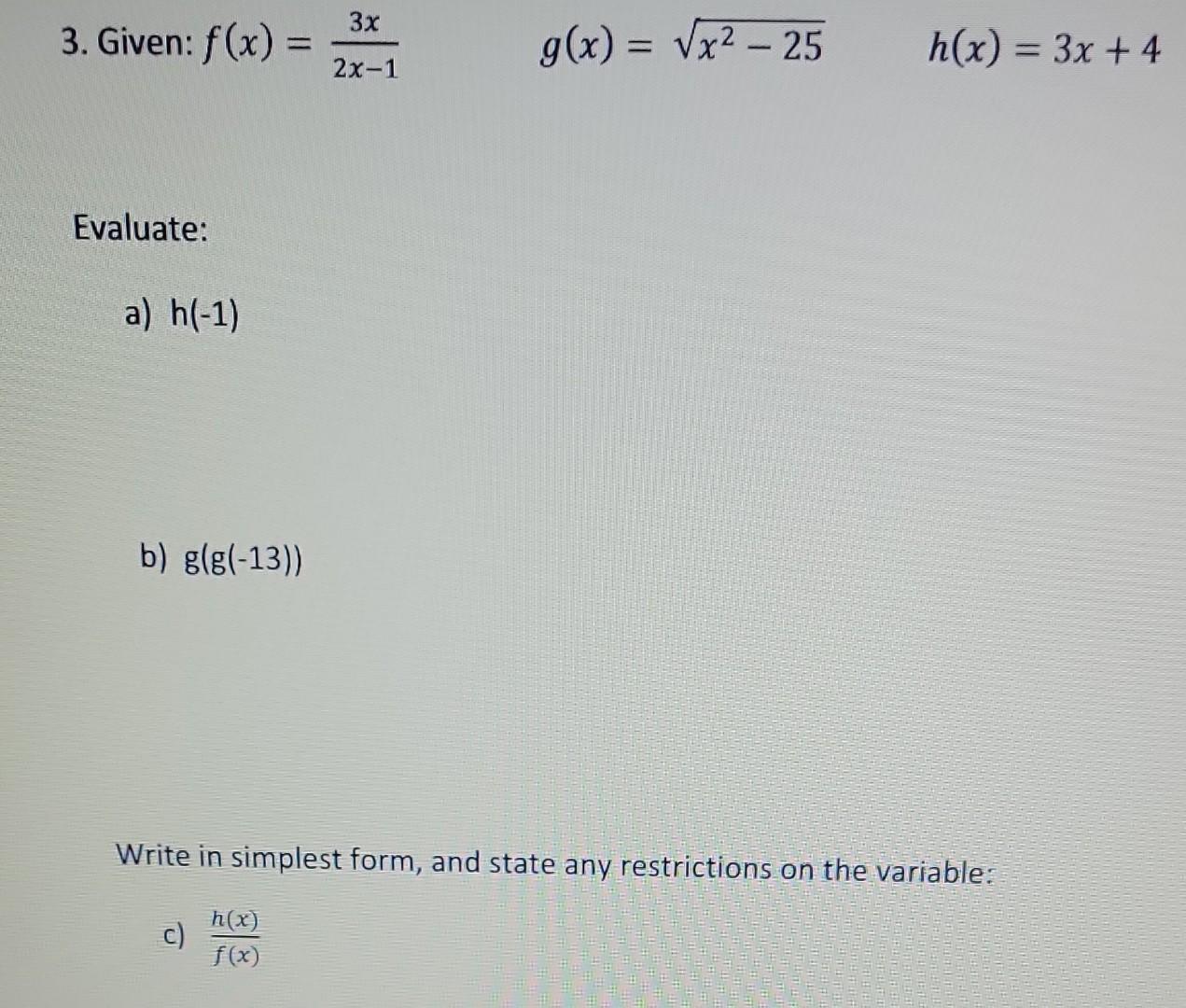 Solved 3. Given: f(x)=2x−13xg(x)=x2−25h(x)=3x+4 Evaluate: a) | Chegg.com