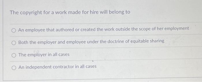 Solved The copyright for a work made for hire will belong to | Chegg.com