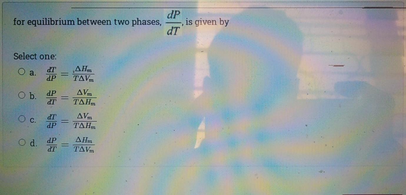 Solved for equilibrium between two phases, dP is given by dT | Chegg.com