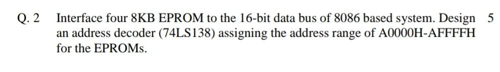 Solved Q.2 Interface four 8KB EPROM to the 16-bit data bus | Chegg.com