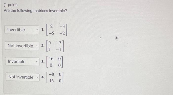 Solved (1 point) Are the following matrices invertible? 1. | Chegg.com