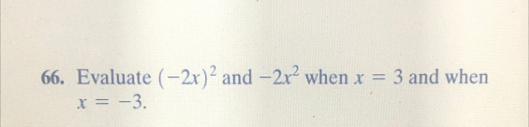 Solved Evaluate (-2x)2 ﻿and -2x2 ﻿when x=3 ﻿and when x=-3. | Chegg.com