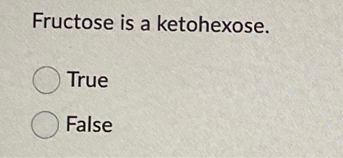 Solved Fructose is a ketohexose. True False | Chegg.com