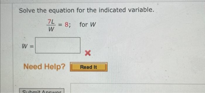 Solved Solve the equation for the indicated variable. W7L=8; | Chegg.com