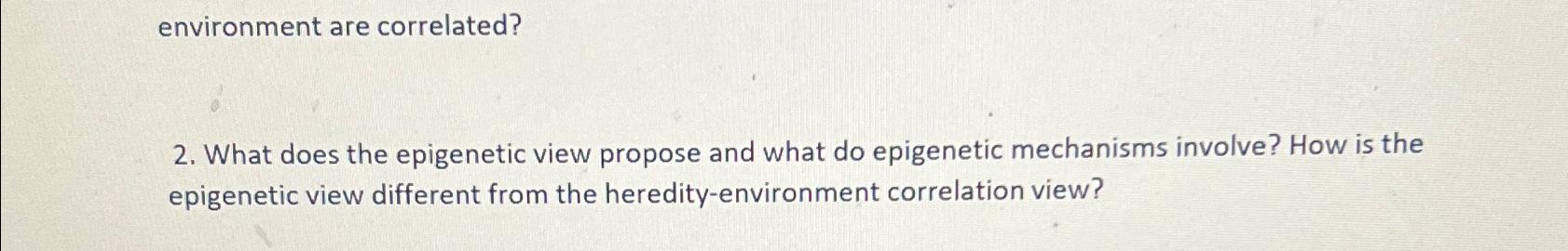 Solved 2. ﻿What does the epigenetic view propose and what do | Chegg.com