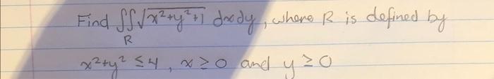 Solved Find ∬Rx2+y2+1dxdy, where R is defined by x2+y2≤4,x≥0 | Chegg.com
