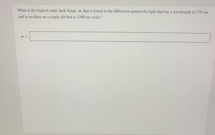 Solved What is the highest order dark fringe, m, that is | Chegg.com