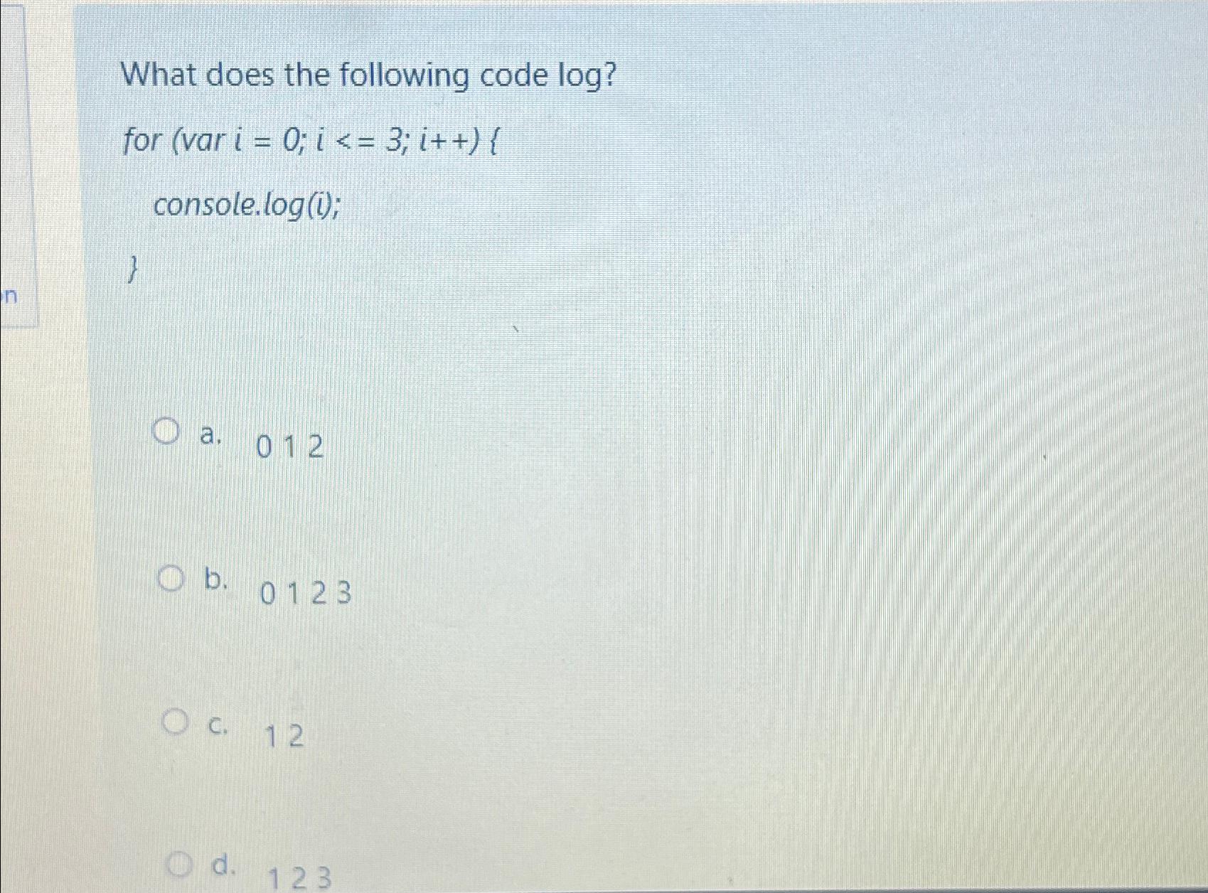 Solved What does the following code log?for | Chegg.com