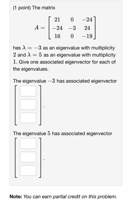 Solved (1 point) The matrix A=⎣⎡21−24160−30−2424−19⎦⎤ has | Chegg.com