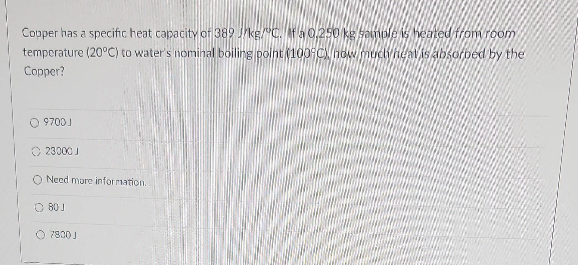 Solved Copper has a specific heat capacity of 389 J/kg/∘C. | Chegg.com