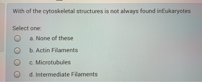 Solved With of the cytoskeletal structures is not always | Chegg.com