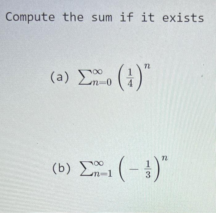 Solved Compute the sum if it exists (a) ∑n=0∞(41)n (b) | Chegg.com