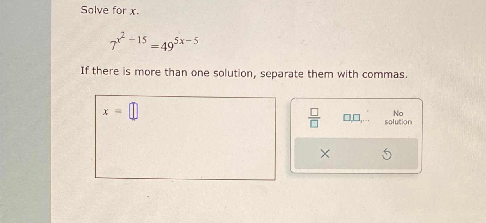 Solved Solve for x7x2+15=495x-5If there is more than one | Chegg.com