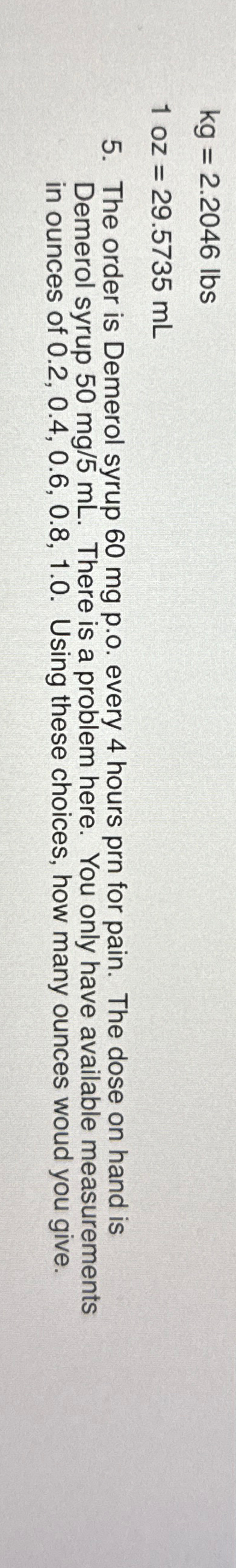 Solved kg=2.2046lbs1oz=29.5735mLThe order is Demerol syrup | Chegg.com