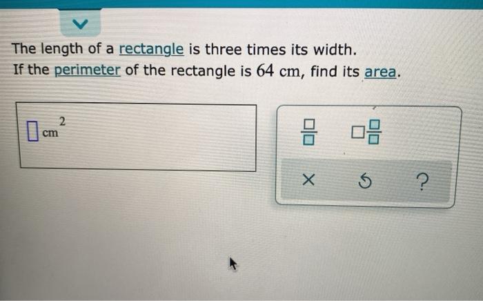 Solved The length of a rectangle is three times its width. | Chegg.com