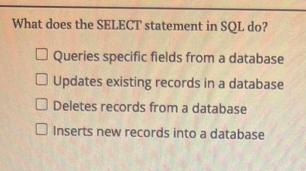 Solved What does the SELECT statement in SQL do?Queries | Chegg.com
