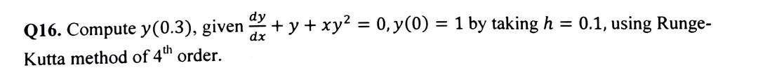 Solved = Q16. Compute y(0.3), given dx + y + xy² = 0, y(0) = | Chegg.com