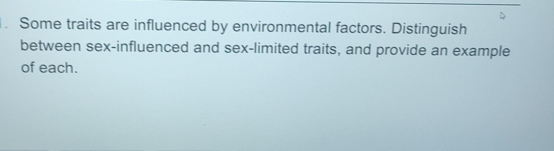 Solved 1. Some traits are influenced by environmental | Chegg.com