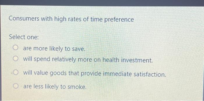 Consumers with high rates of time preference Select | Chegg.com