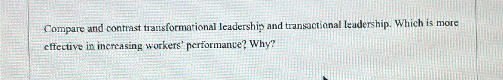 Solved Compare and contrast transformational leadership and | Chegg.com