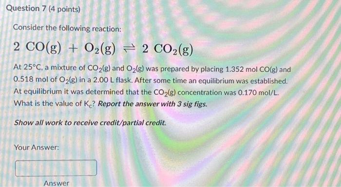 Solved Consider the following reaction: 2CO(g)+O2( g)⇌2CO2( | Chegg.com