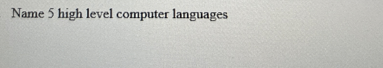 Solved Name 5 ﻿high level computer languages | Chegg.com
